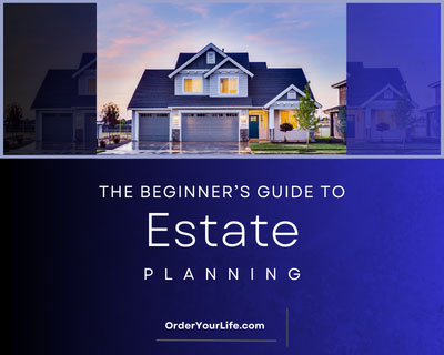 The Beginner's Guide to Estate Planning | Order Your Life